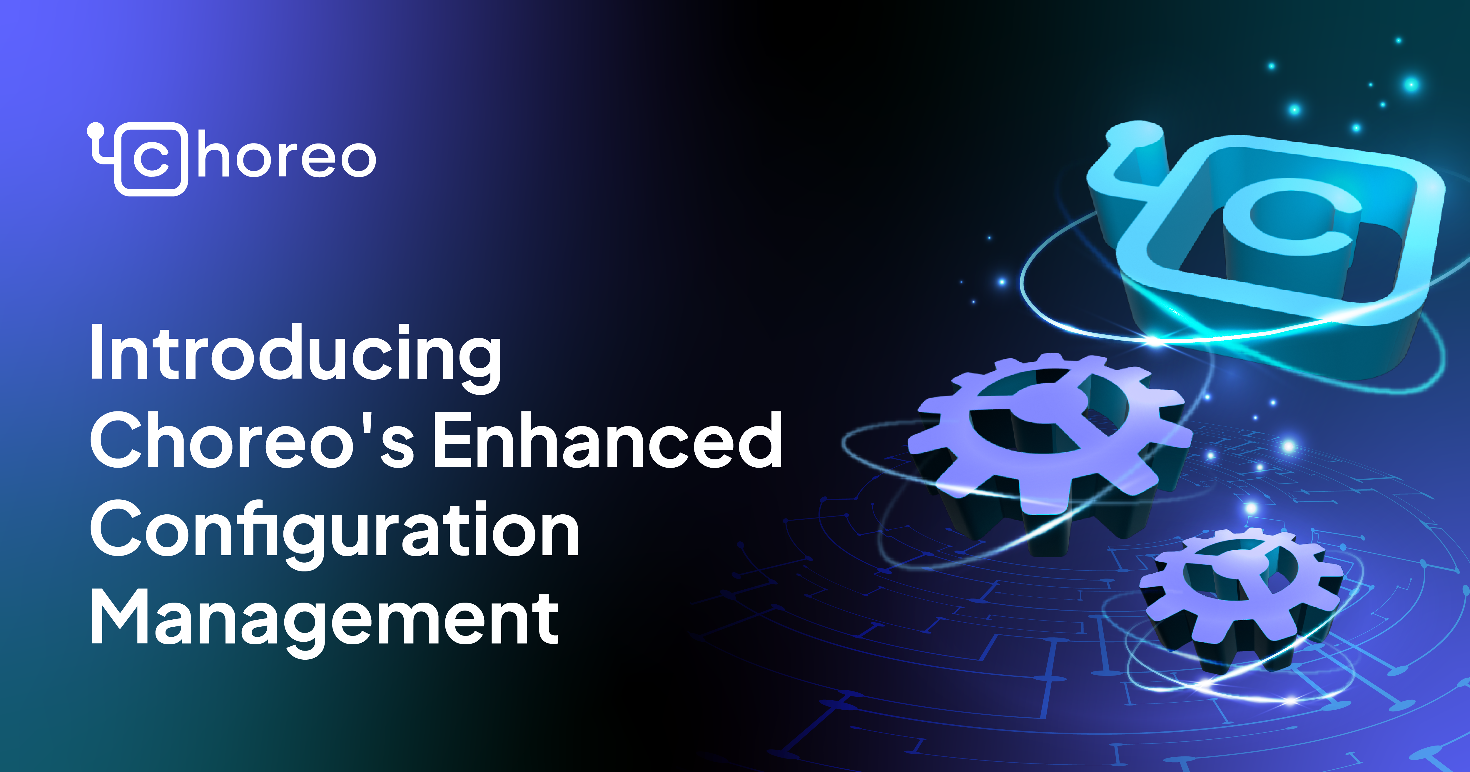 Introducing Choreo's Enhanced Configuration Management